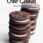Homemade Oreo Cookies - Erren's Kitchen
